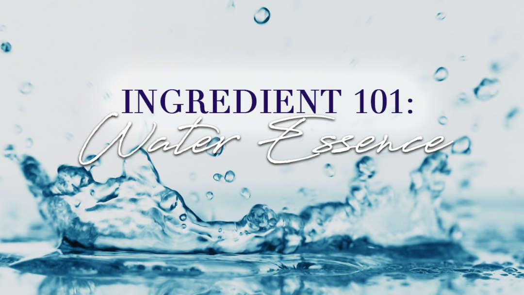 Ingredient 101: Water Essence - Calyxta